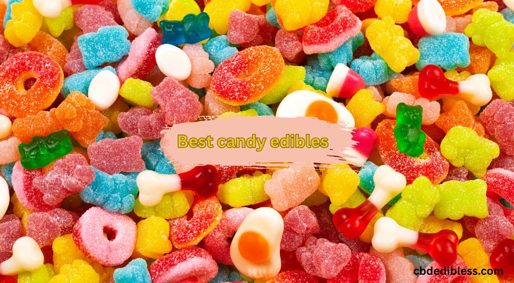 Best Candy Edibles You Need to Try in 2025 - cbdedibless